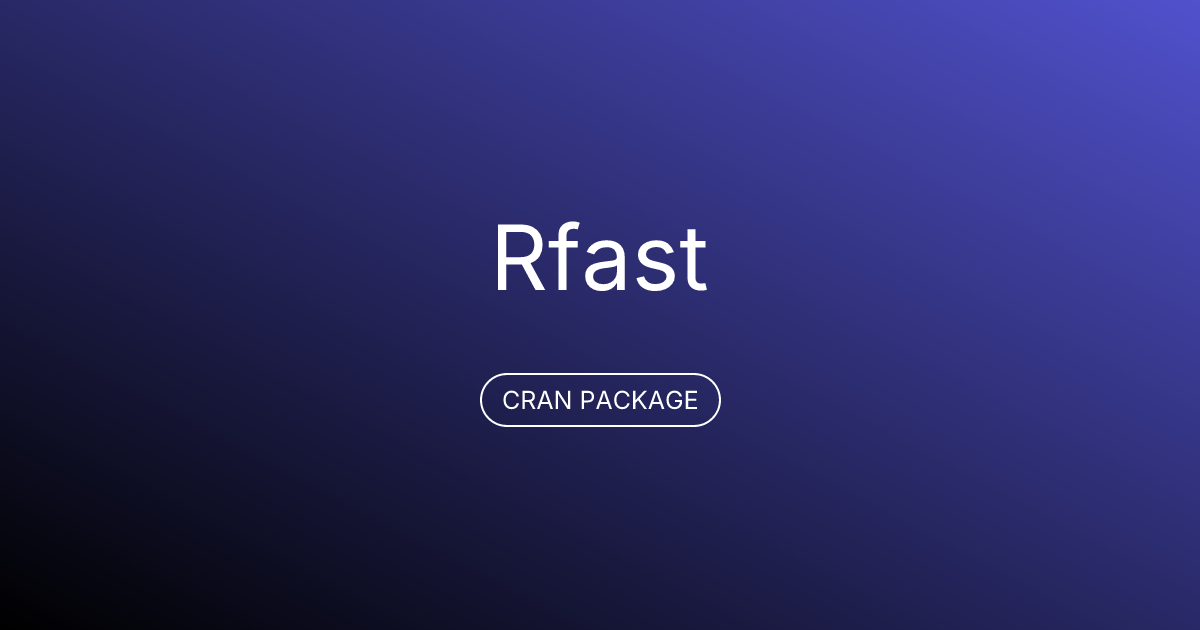 Rfast: A Collection of Efficient and Extremely Fast R Functions | CRAN/E