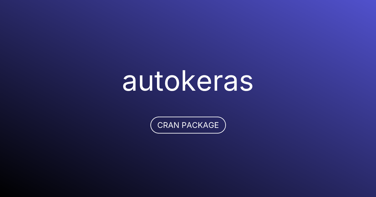 autokeras: R Interface to 'AutoKeras' | CRAN/E