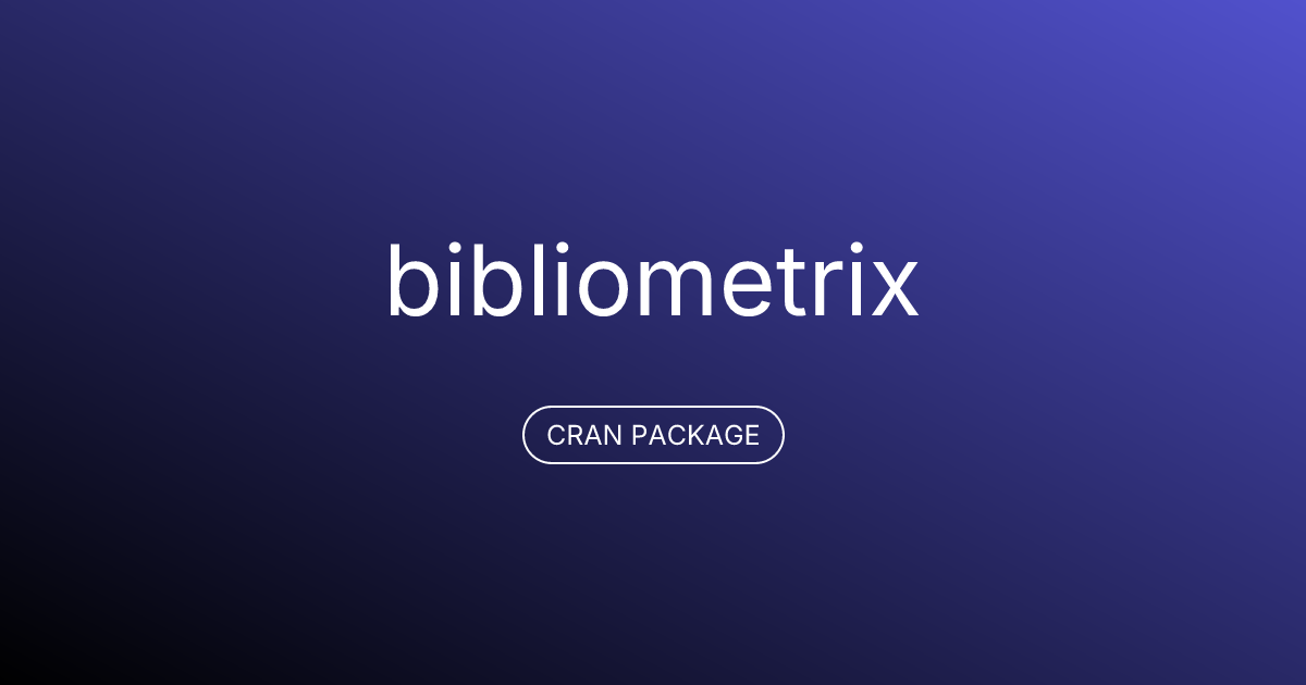 bibliometrix: Comprehensive Science Mapping Analysis | CRAN/E
