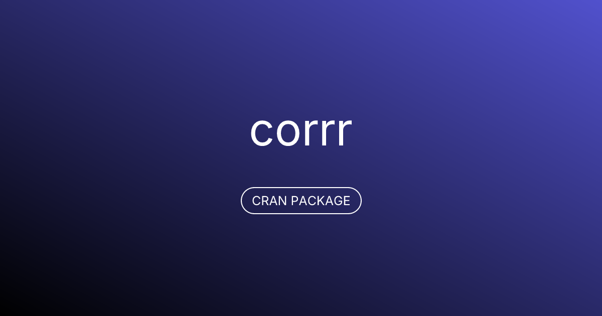 corrr: Correlations in R | CRAN/E