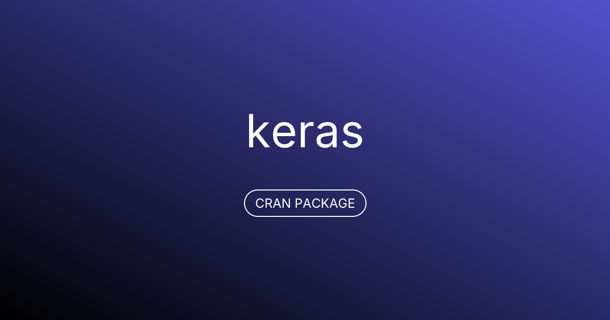 keras: R Interface to 'Keras' | CRAN/E