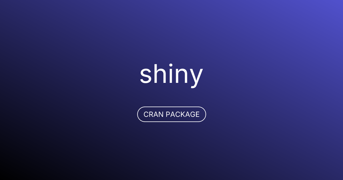 shiny: Web Application Framework for R | CRAN/E