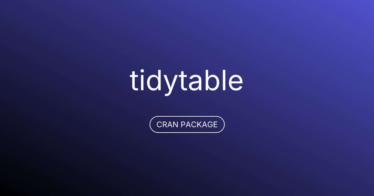 tidytable: Tidy Interface to 'data.table' | CRAN/E